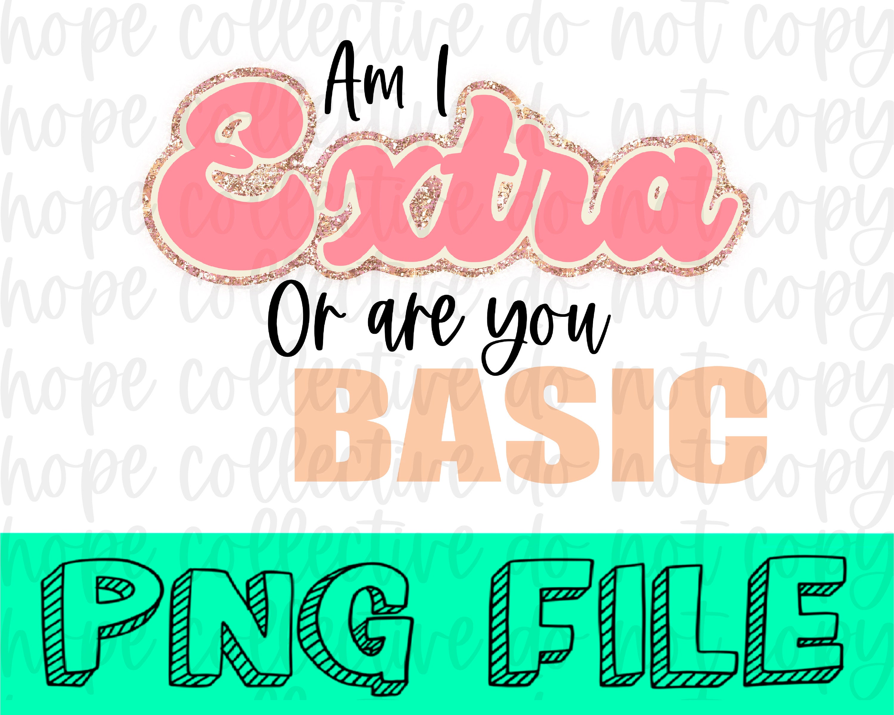 Am I Extra or Are You Basic PNG - Etsy