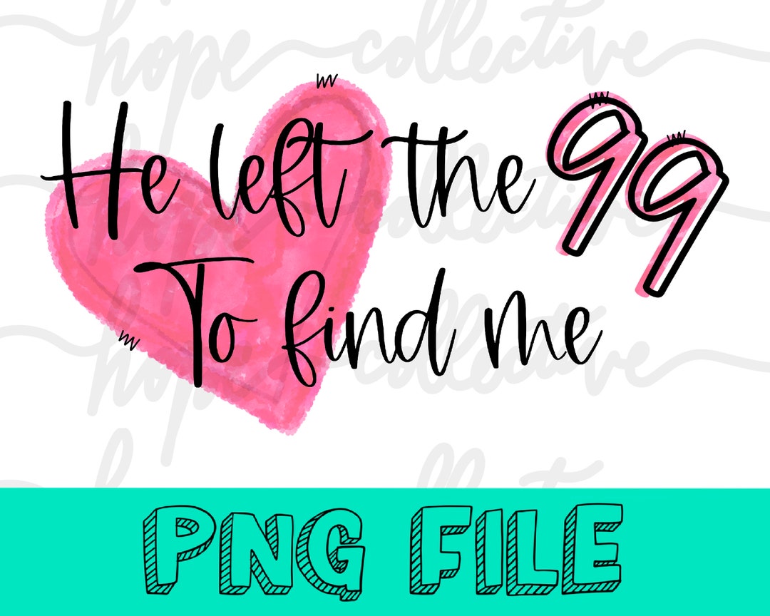 He Left the 99 to Find Me PNG - Etsy