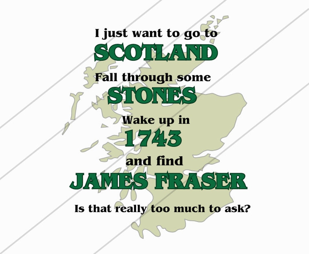 I Just Want to Go to Scotland Fall Through Some Stones Wake up in 1743 ...