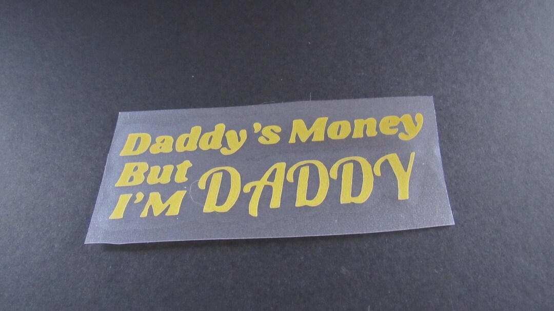 Daddy's Money but I'm Daddy Decal, Permanent Vinyl, Window Decal, Car ...