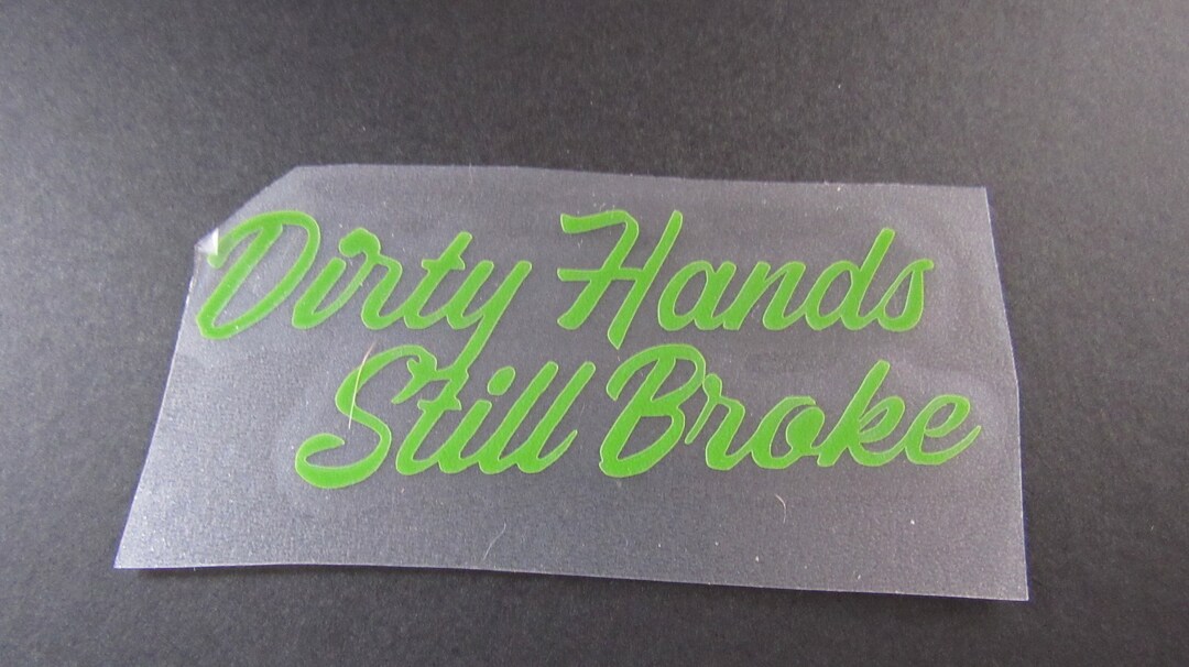 Dirty Hands Still Broke Decal, Permanent Vinyl, Window Decal, Car Decal ...