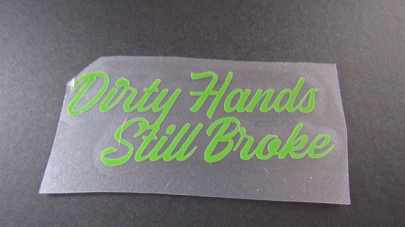 Dirty Hands Still Broke Decal, Permanent Vinyl, Window Decal, Car Decal ...