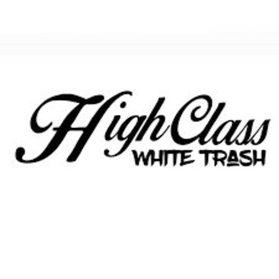 High Class White Trash Decal Permanent Vinyl Decals Window - Etsy Hong Kong