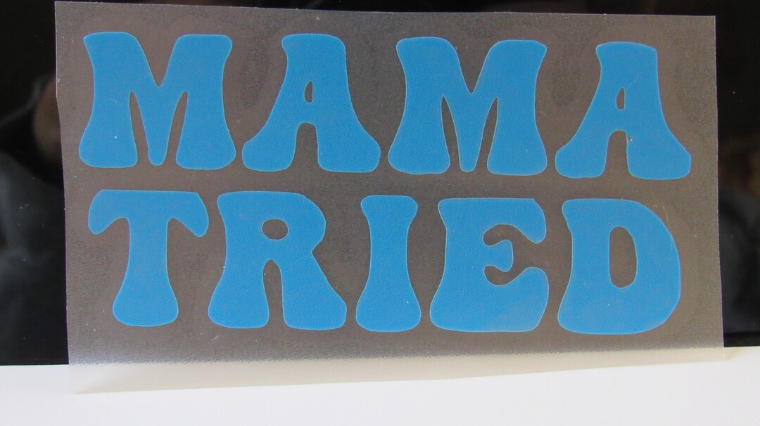 Mama Tried Decal, Permanent Vinyl, Window Decal, Car Decal - Etsy