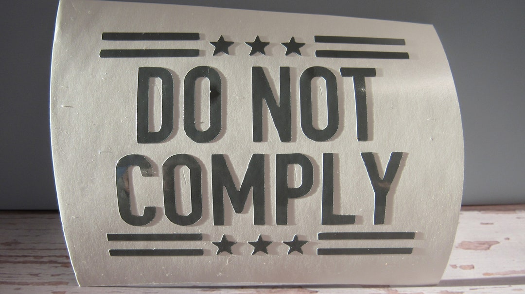 Do Not Comply Decal, Permanent Vinyl, Decals, Window Decal, Car Decal ...
