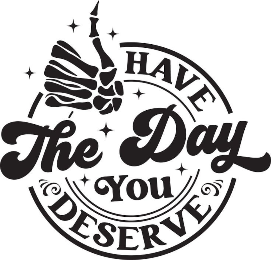 Have the Day You Deserve Decal Permanent Vinyl Window Decal - Etsy