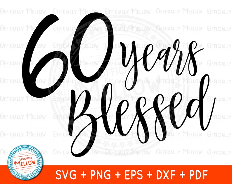 60 Years Blessed Svg 60 Years Celeb Svg 60th Birthday T 60