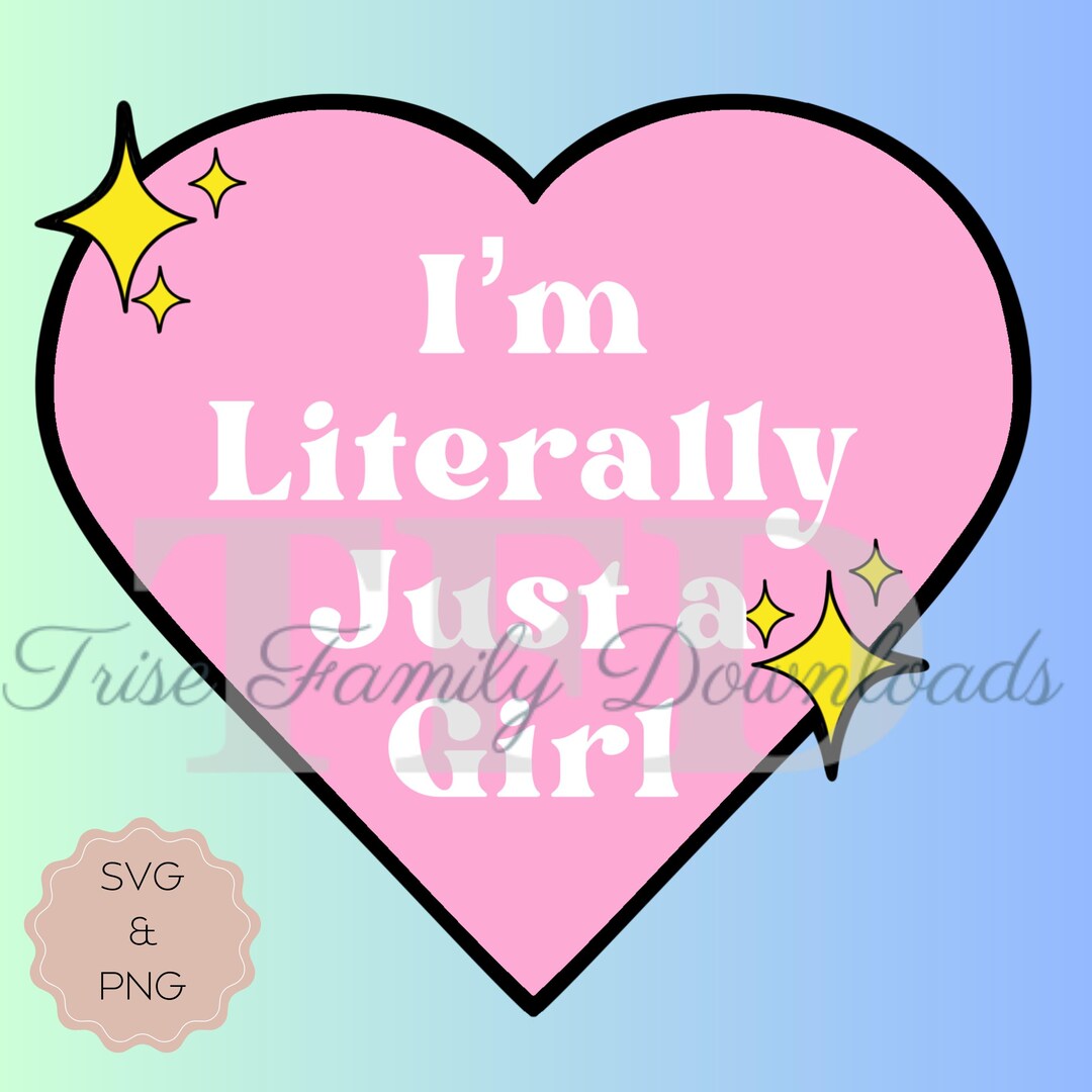 I'm Literally Just a Girl Svg Digital Download Cute Shirt Design for ...