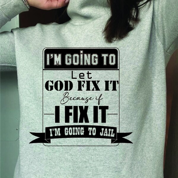 Im Going to Let God Fix It Because If I Fix It Im Going to Jail - Etsy
