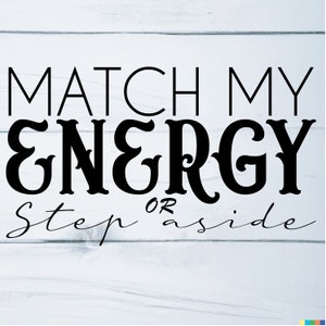 Match My Energy or Step Aside Svg, Energy Quotes Svg, Mom Quotes Svg ...