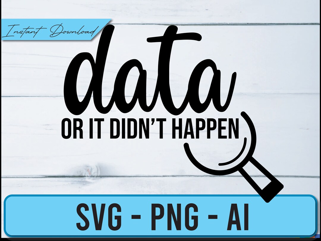 Data Ir It Didn't Happen SVG, Digital File - Etsy
