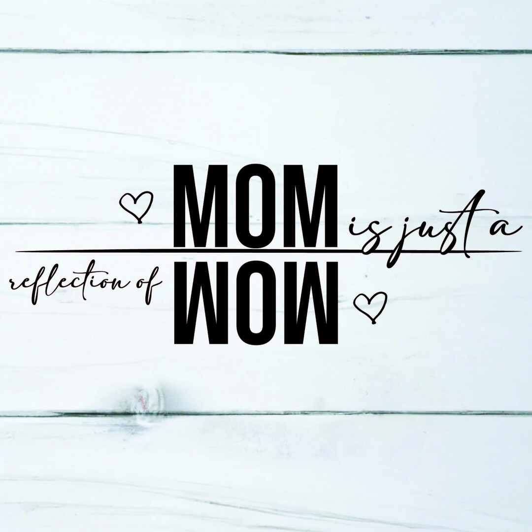Mom Is A Reflection Of Wow Svg File Great T For Mother Etsy