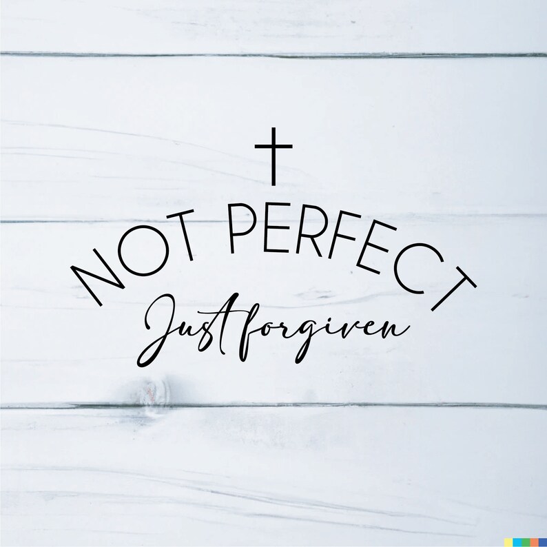 Not Perfect Just Forgiven SVG File Not Perfect SVG File - Etsy