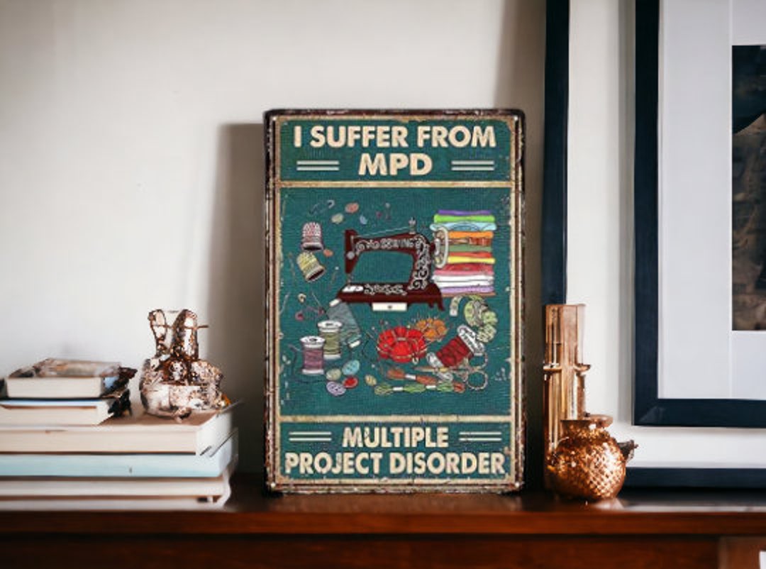 Vintage Tin Sign Sewing Machine I Suffer From MPD Multiple Project Disorder Metal Sign Sewing ...