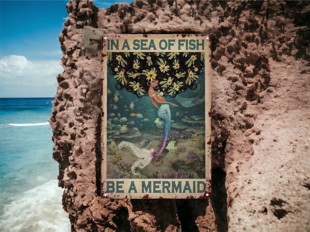 Retro Metal Tin Sign in a Sea of Fish, Be a Mermaid Poster Sunflowers ...