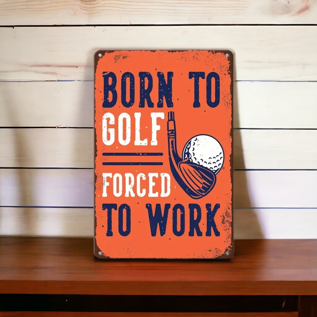 Retro Golf Tin Sign Born to Golf Forced to Work Metal Poster Retro Yard ...
