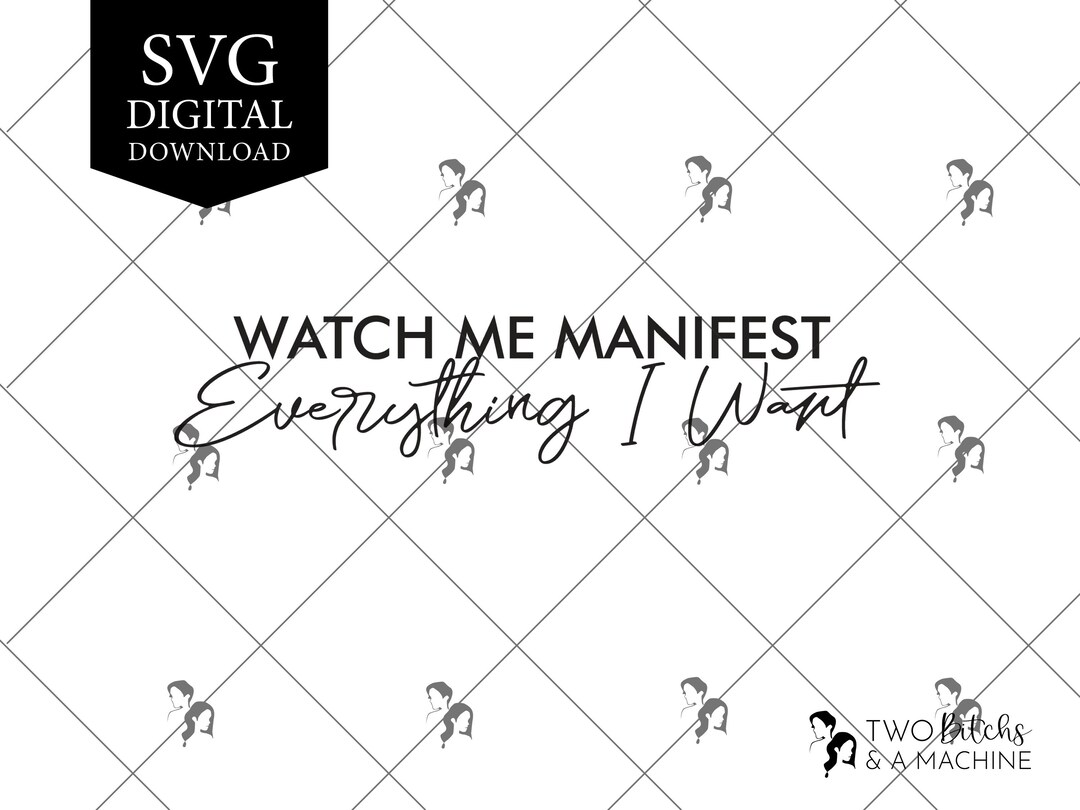 Watch Me Manifest Everything I Want SVG Digital Download, Svg Files for ...
