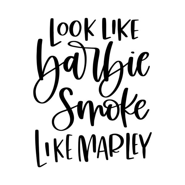 Look Like Barbie Smoke Like Marley Png - Etsy