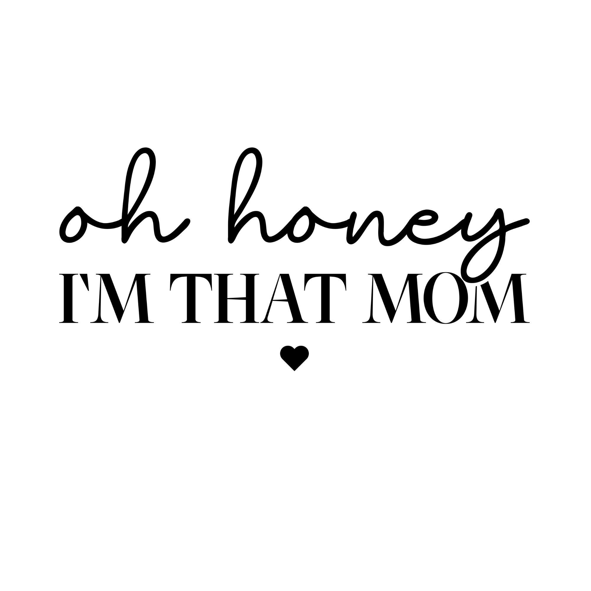 Oh Honey I Am That Mom Svg Mother Svg Mothers Day Svg Mom Life Svg