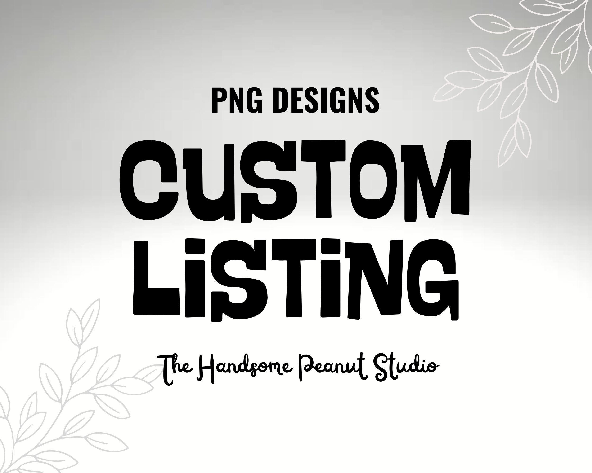 Custom PNG, Personalized PNG, Custom Design Listing, Create Your Own ...