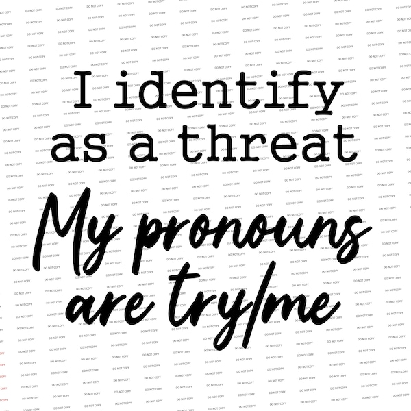 I Identify as a Threat My Pronouns Are Try Me - Etsy