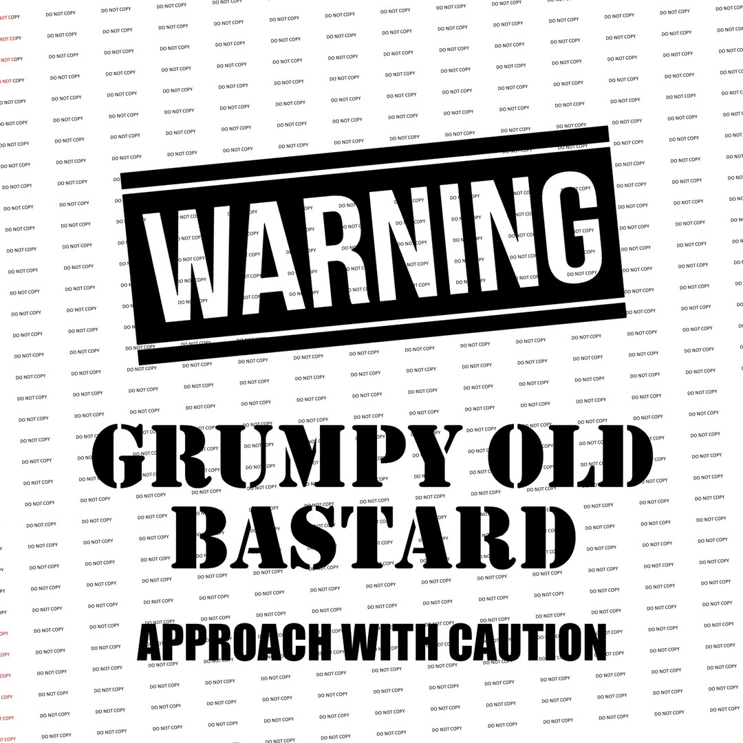 Digital Svg Png Warning Grumpy Old Bastard Approach With Caution Funny