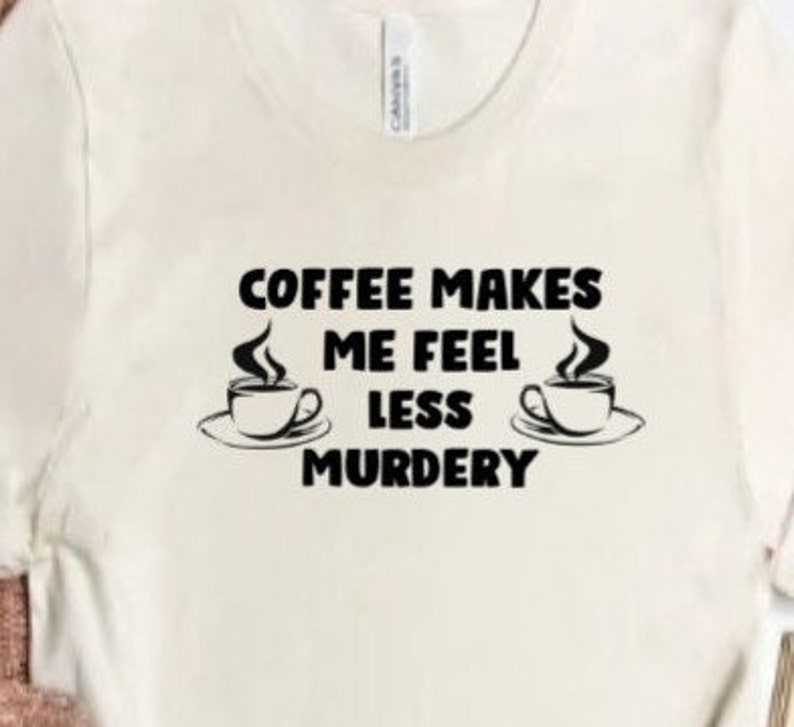 Digital Svg/png-coffee Makes Me Feel Less Murdery - Etsy