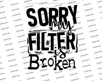 Sorry My Filter is Broken Svg | Etsy