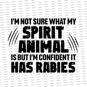 Digital Svg/png-i'm Not Sure What My Spirit Animal is but I'm Confident ...