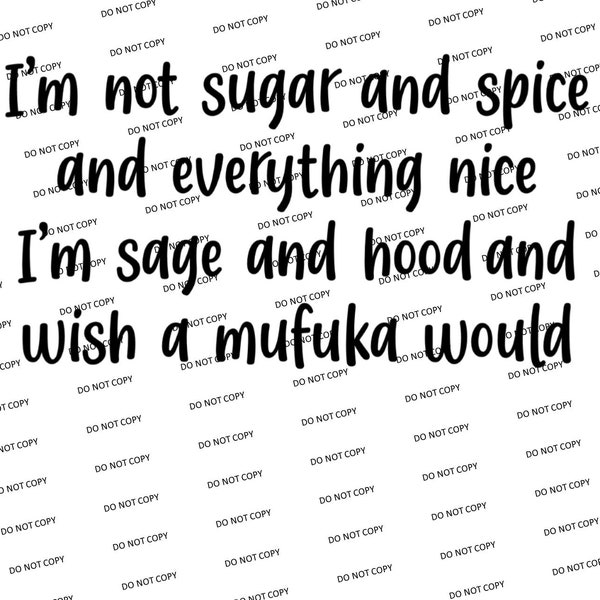 Im Not Sugar And Spice And Everything Nice Im Sage And Hood And Wish A