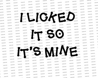 I Licked It so Its Mine Svg - Etsy