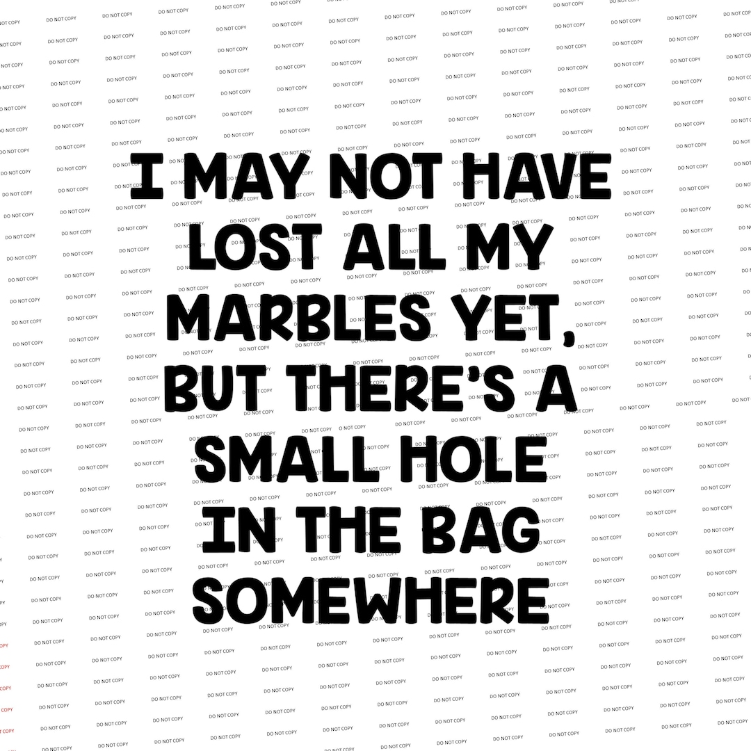 Digital SVG/PNG-I May Not Have Lost All My Marbles Yet, but There's a ...