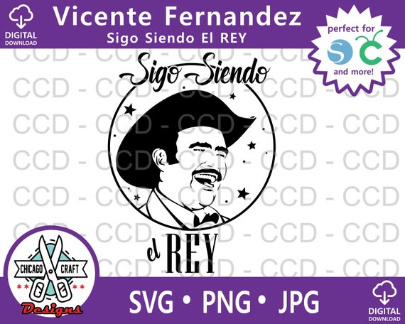 Vicente Fernandez Sigo Siendo El Rey SVG PNG JPG Download | Etsy