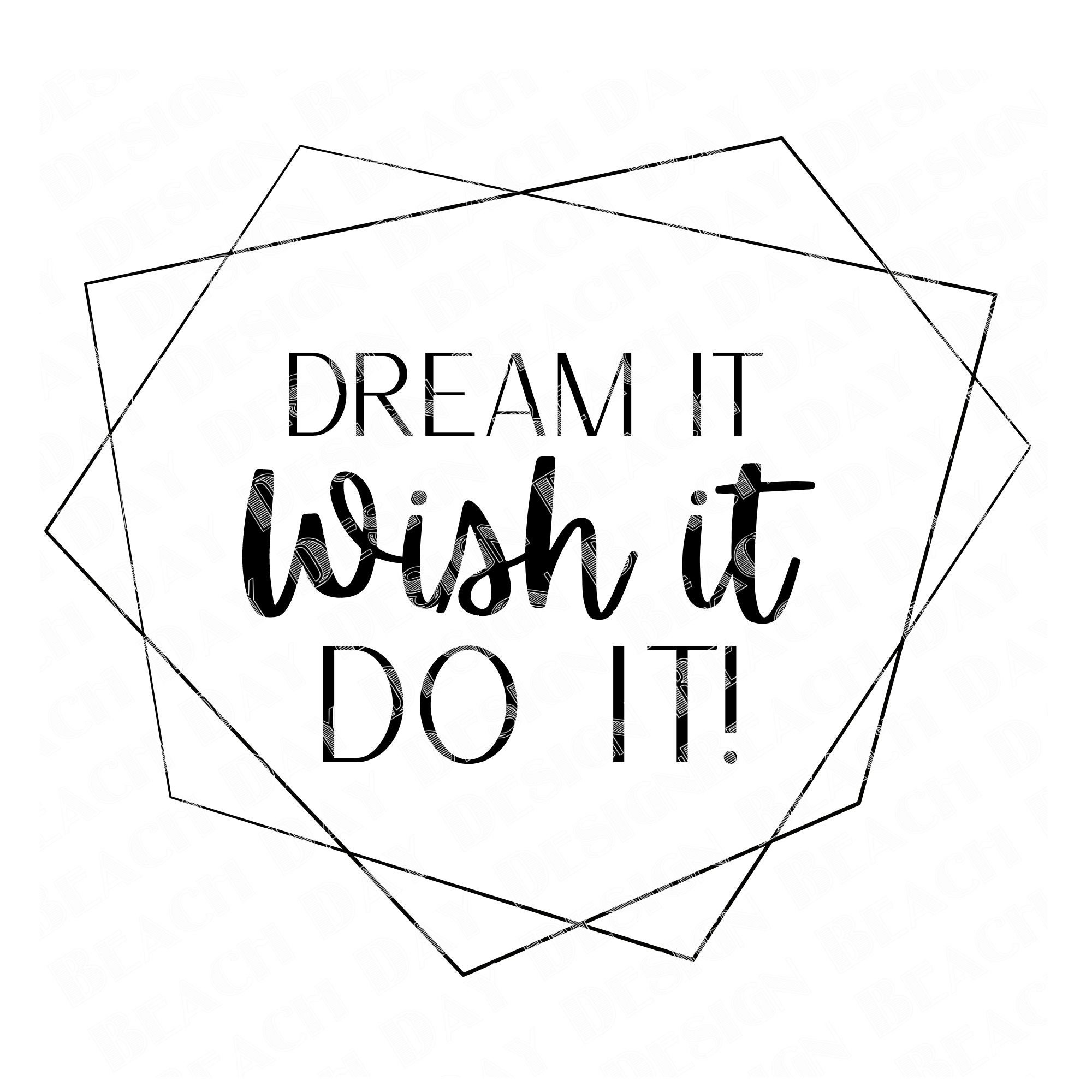 Dream It Wish It Do It Printable Design PNG Jpeg SVG PDF Inspirational ...