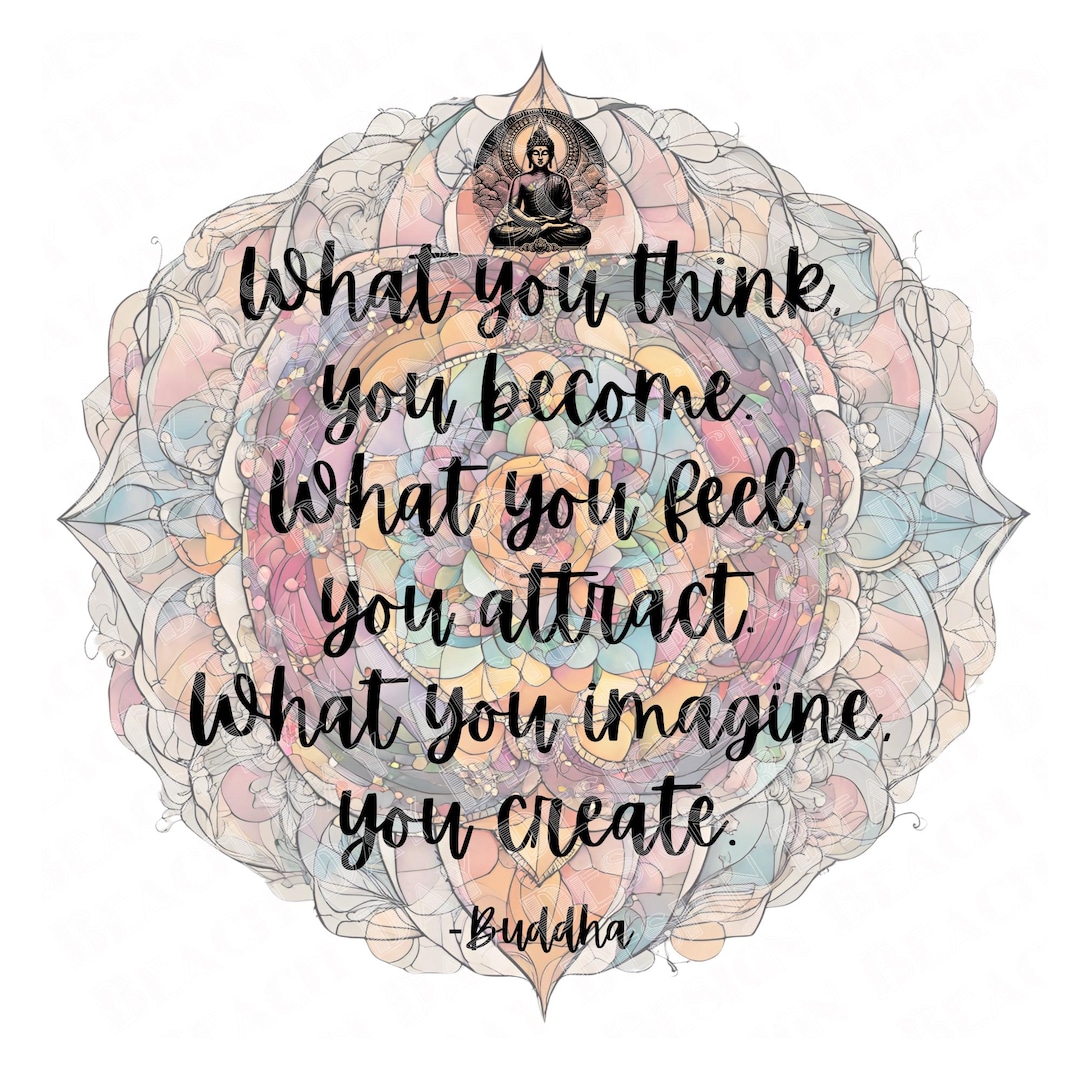 Buddha Quote What You Think, You Become. What You Feel, You Attract ...
