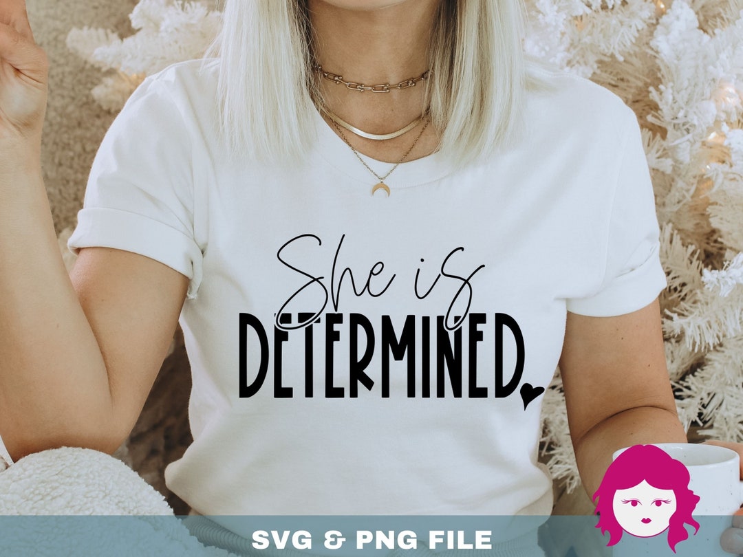 She is Determined SVG, PNG for Sublimation, Digital Downloads, Cricut ...