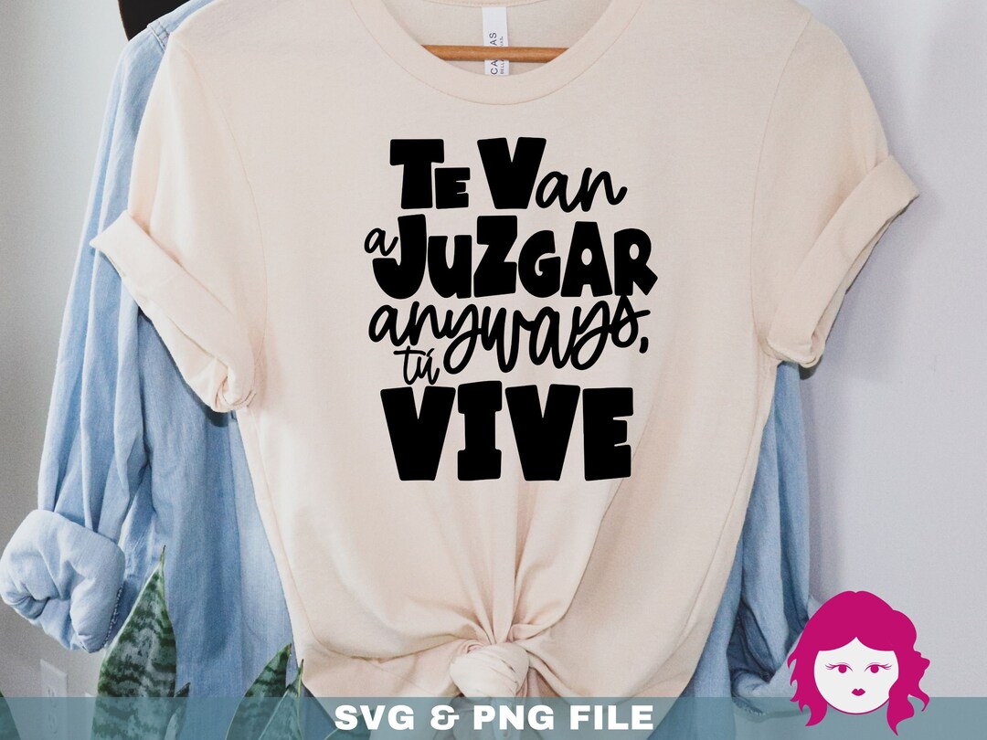 Te Van a Juzgar Tu Vive SVG, Feminist Svg, Latina AF, Summer Shirt Svg ...