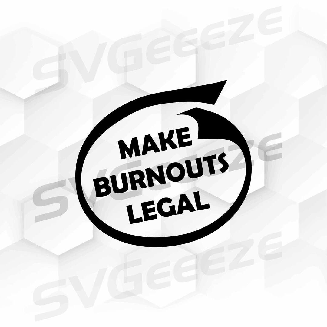 Make Burnouts Legal, Car Svg, Jdm Svg, Car Svg Race Car Svg Digital - Etsy