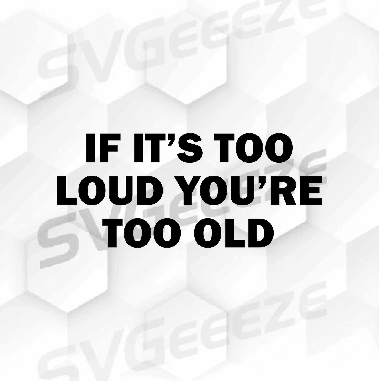 If Its Too Loud Youre Too Old Cut File, SVG, Silhouette, Scalable ...