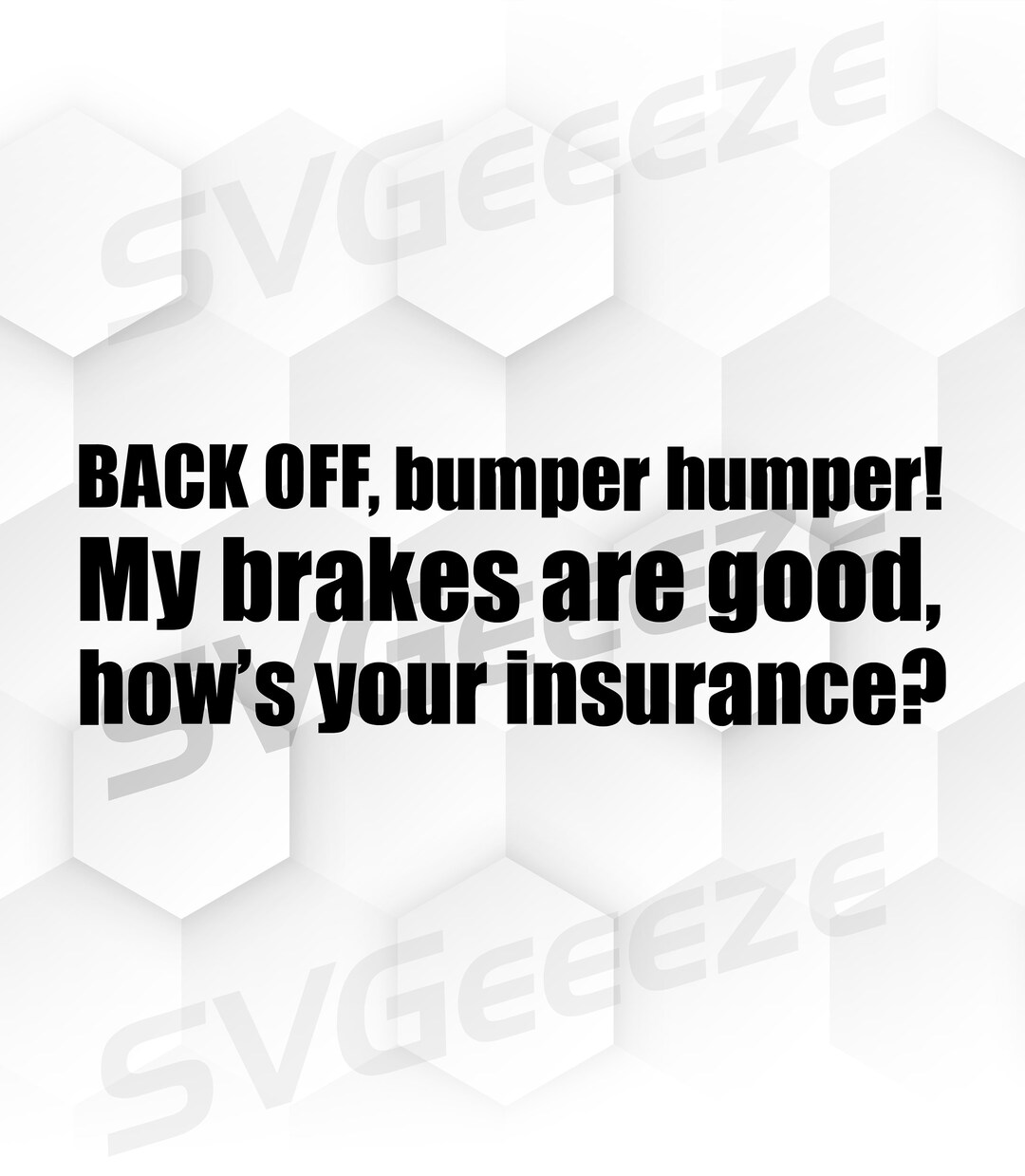 Back off Bumper Humper My Brakes Are Good How's Your Insurance Svg, Jdm ...