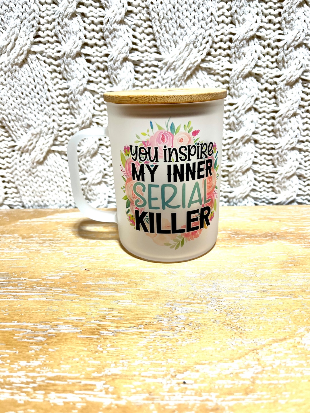 You Inspire My Inner Serial Killer Frosted Glass |beer Mug Glass |soda ...