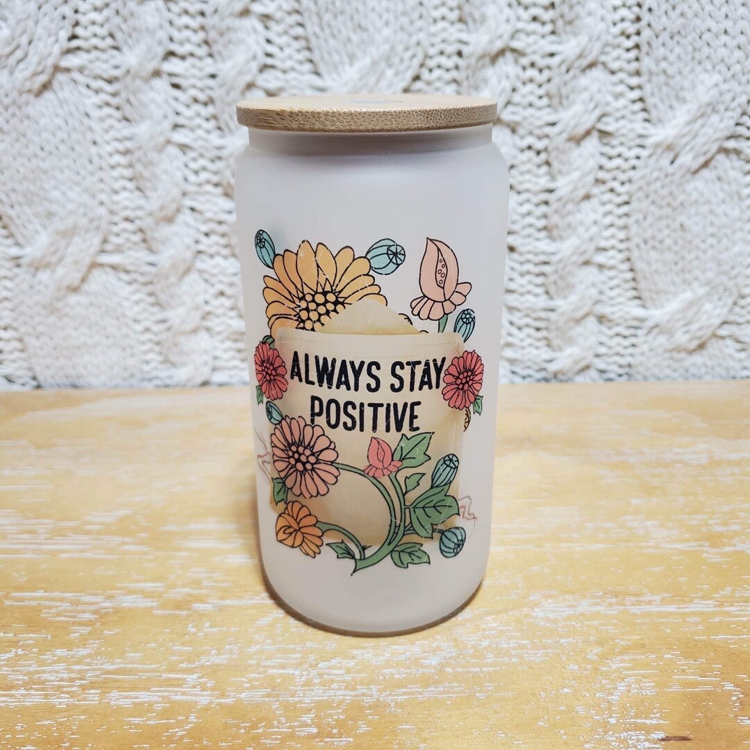 Always Stay Positive Glass Beer Can Glass Soda Can Glass Iced Coffee ...