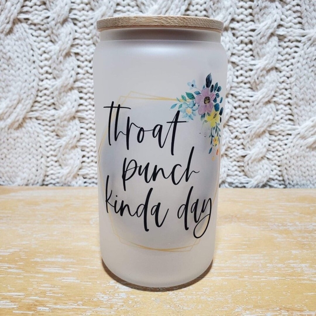 Throat Punch Kinda Day Glass Beer Can Glass Soda Can Glass Iced Coffee ...