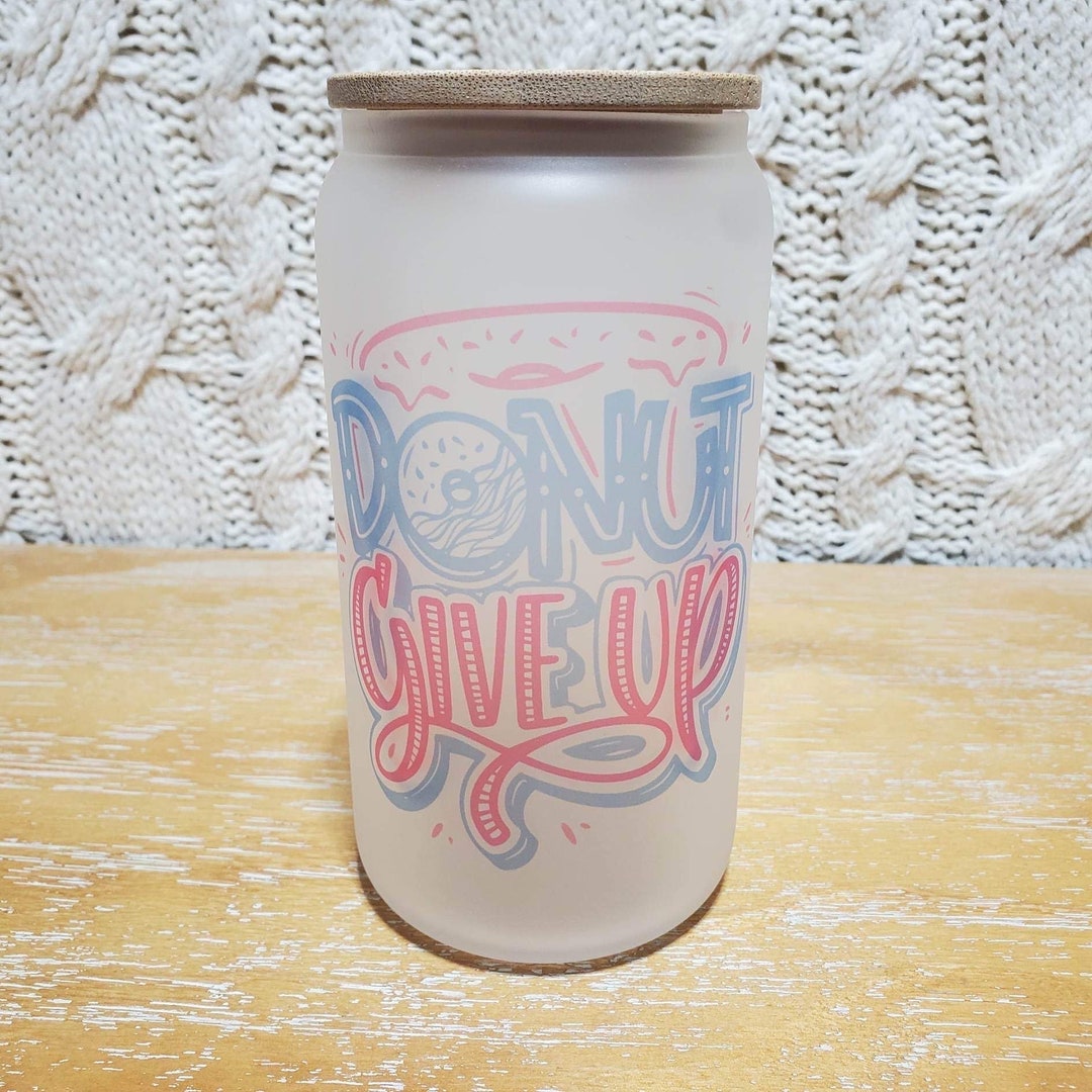 Donut Give up Frosted Glass Beer Can Glass Soda Can Glass Iced Coffee ...