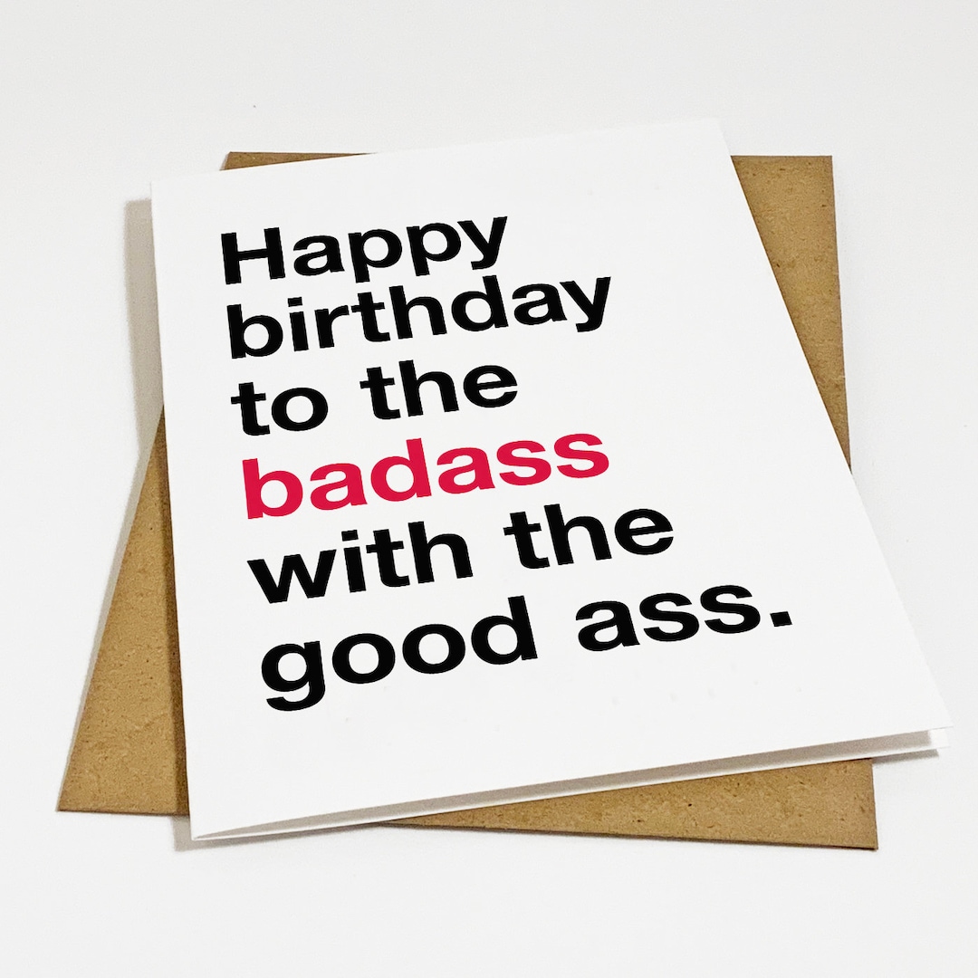 Happy Birthday to the Badass With the Good Ass - I Love Your Butt ...