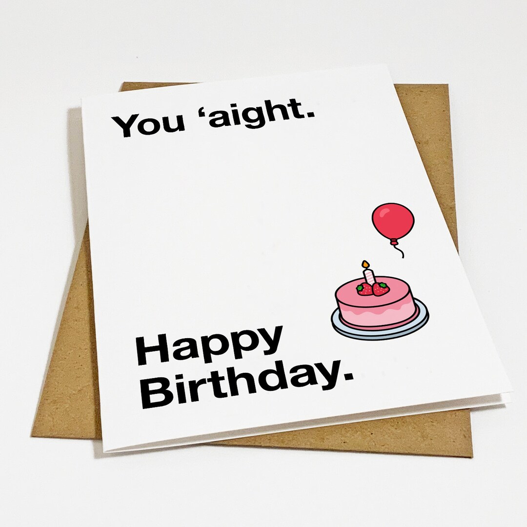 You Aight - Internet Slang Birthday Card for Him - Funny Greeting Card ...