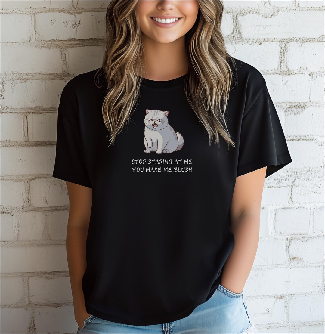 Cute Angry Cat T-shirt Stop Staring at Me You Make Me Blush Tee Funny ...