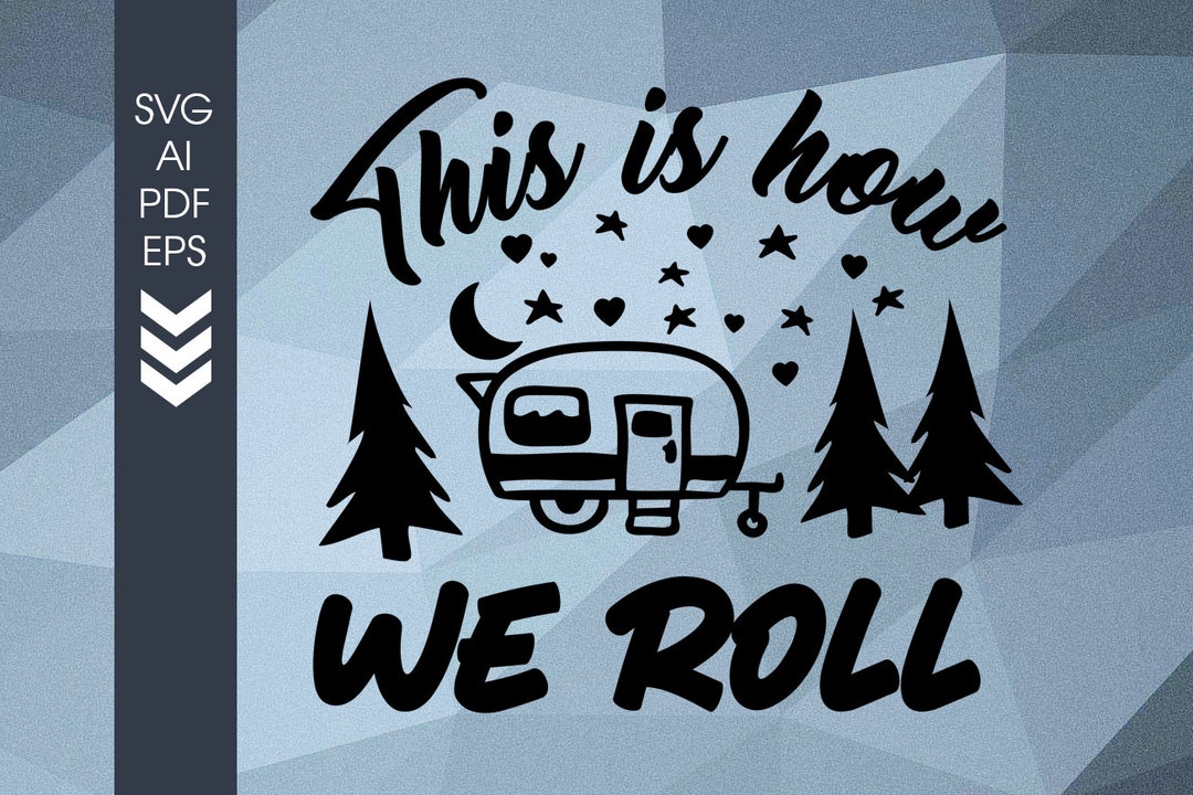 This is How We Roll SVG, Ai, PDF, EPS, Svg Files for Cricut, Cuttable ...