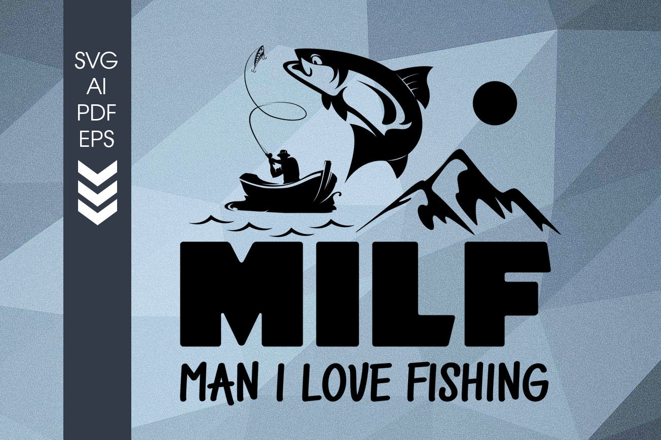 Milf Man I Love Fishing SVG, PDF, EPS, Svg Files for Cricut, Cuttable ...