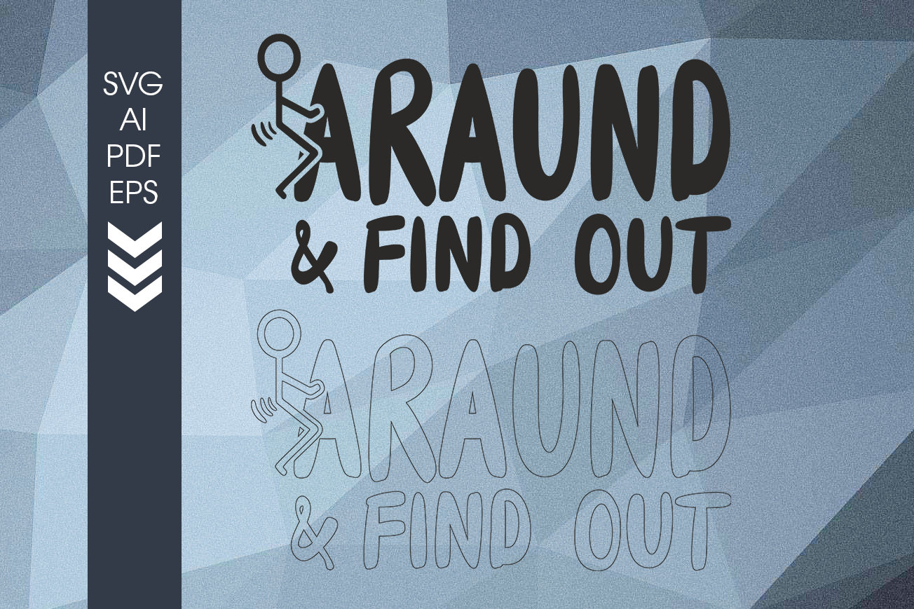 Fck Around and Find Out SVG, PDF, EPS, Svg Files for Print, Fck Around ...